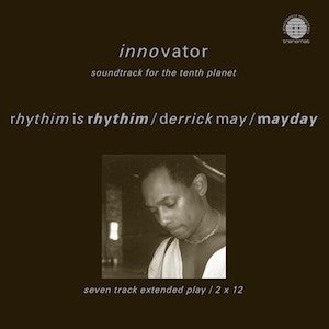 RHYTHIM IS RHYTHIM(DERRICK MAY) / INNOVATOR - SOUNDTRACK FOR THE TENTH